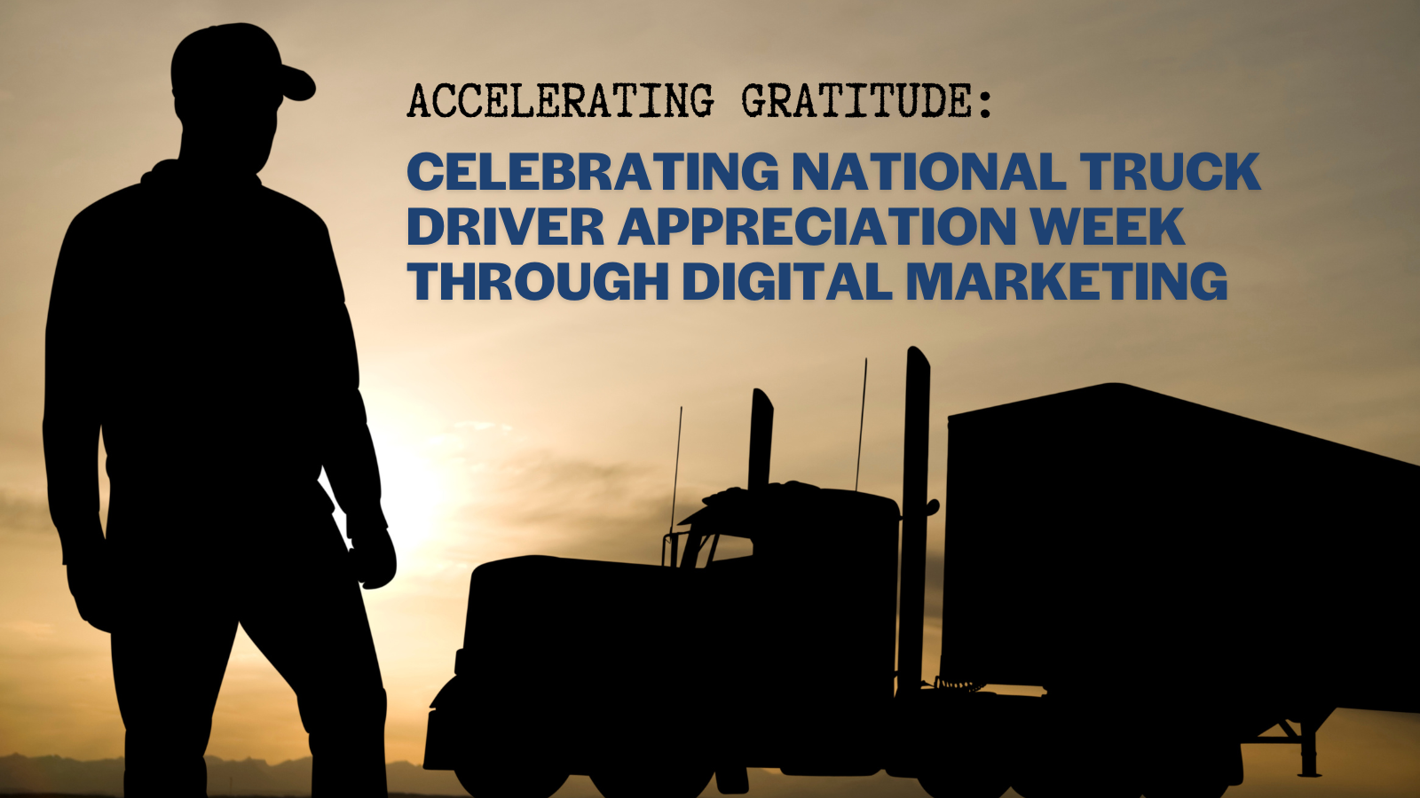 Accelerating Gratitude Celebrating National Truck Driver Appreciation Week Through Digital